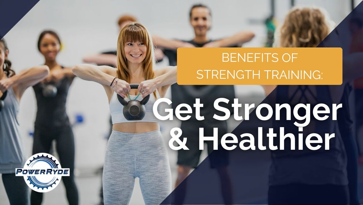 Benefits of Strength Training: Get Stronger & Healthier | Power Ryde